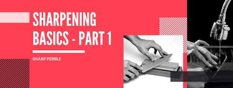 Sharp Pebble Sharpening Basics – Part 1