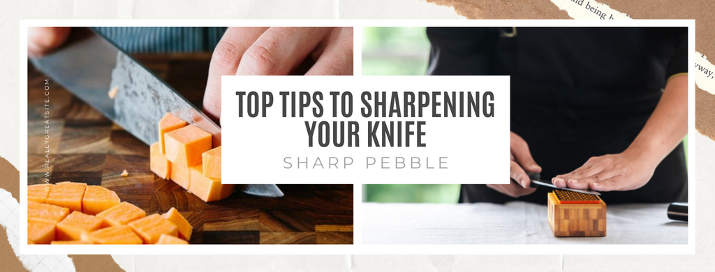 Sharp Pebble Top tips to sharpening your knife using sharpening stones Part I