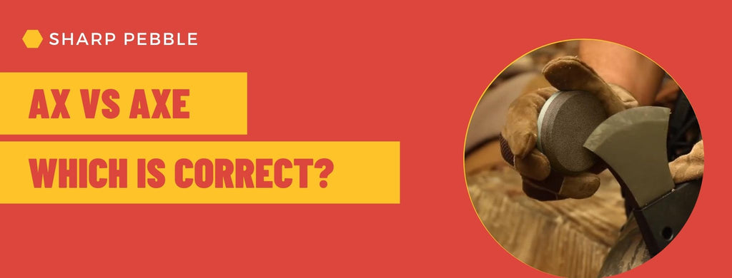 Sharp Pebble "Axe" vs "Ax" Which is Correct?