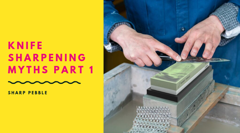 Sharp Pebble Knife sharpening myths: Part-1